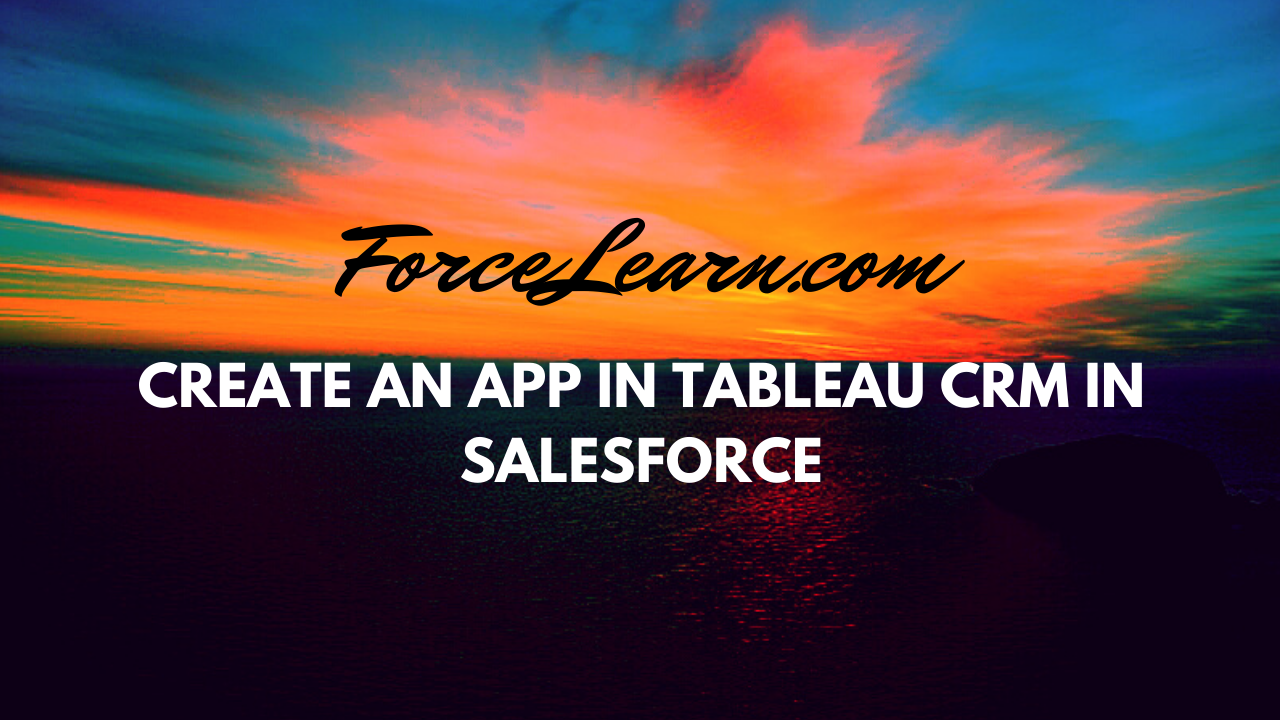 Create An App In Tableau Crm In Salesforce Forcelearn 2025 8633