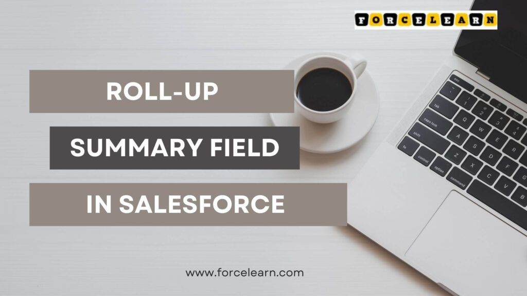 Roll-Up Summary Fields in Salesforce - ForceLearn