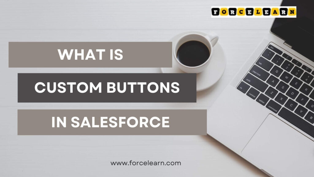 What is Custom Buttons in Salesforce - ForceLearn