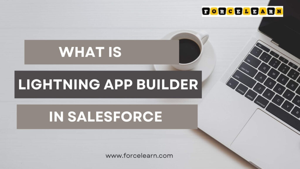 What is Lightning App Builder in Salesforce - ForceLearn