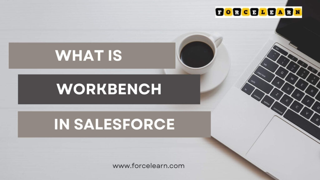What is Workbench in Salesforce - ForceLearn