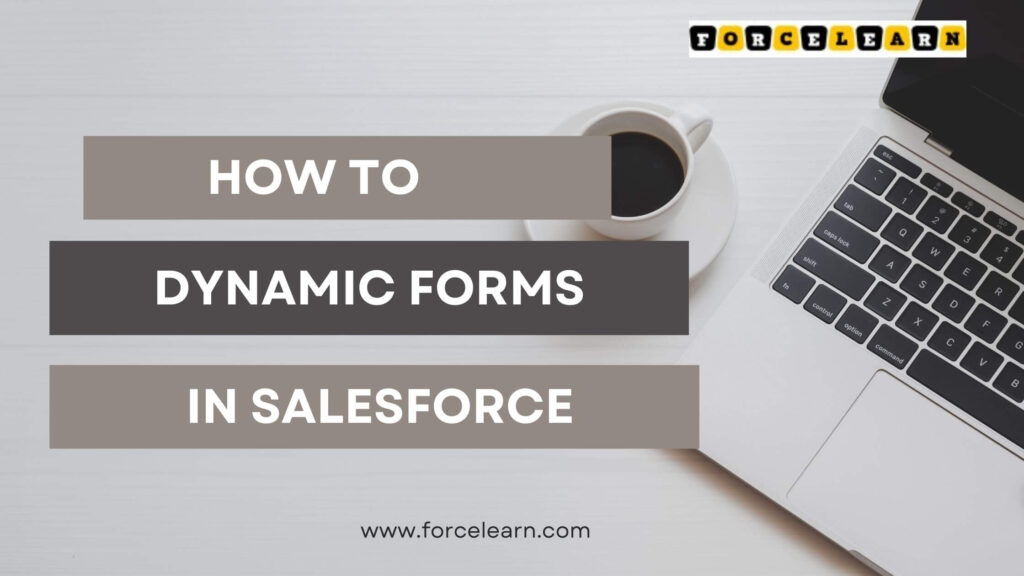 What is Dynamic Forms in Salesforce - ForceLearn
